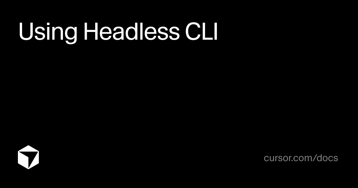 Using Headless CLI | Cursor Docs