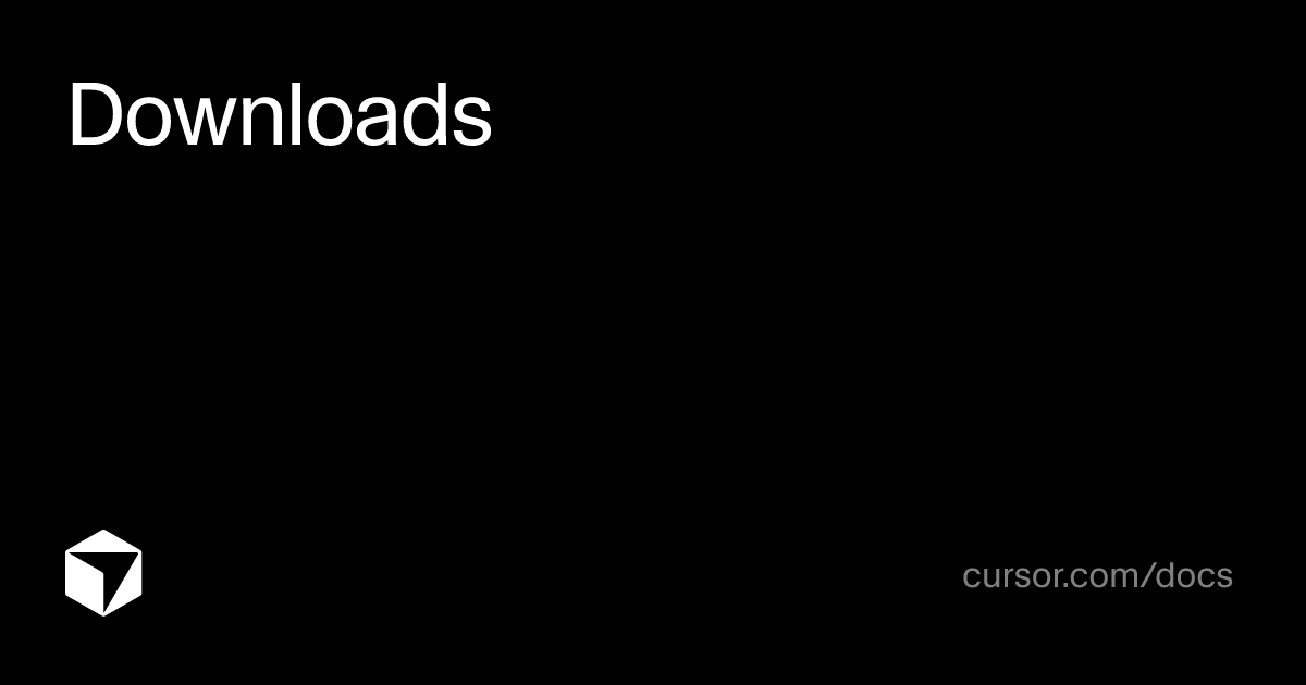 Downloads | Cursor Docs