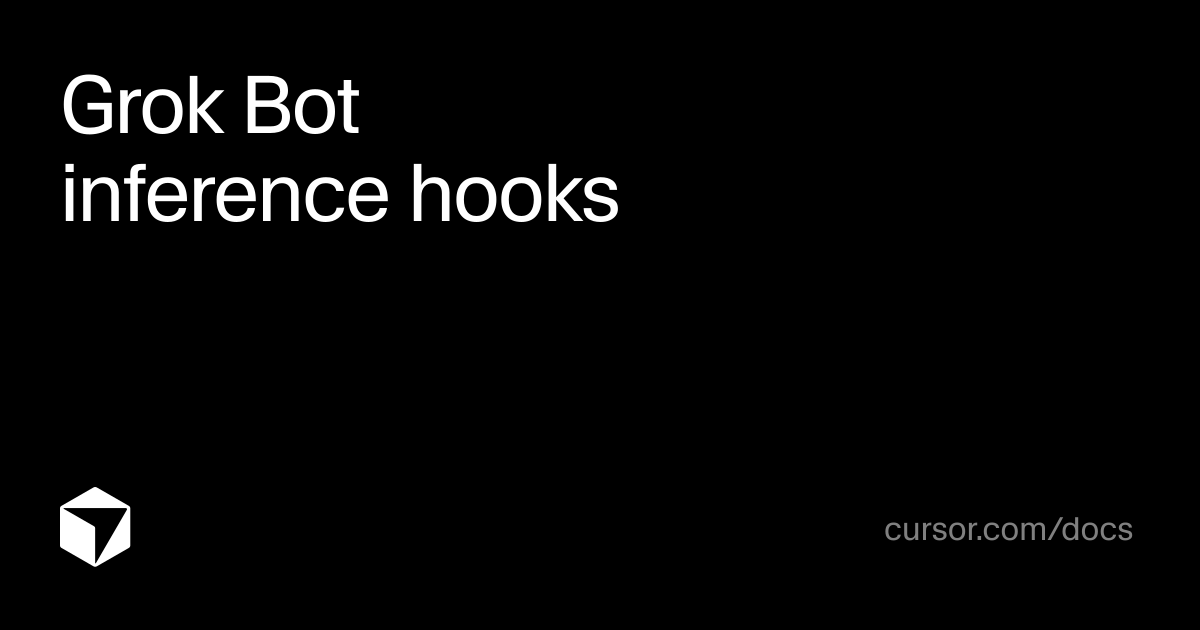 Grok Bot inference hooks | Cursor Docs
