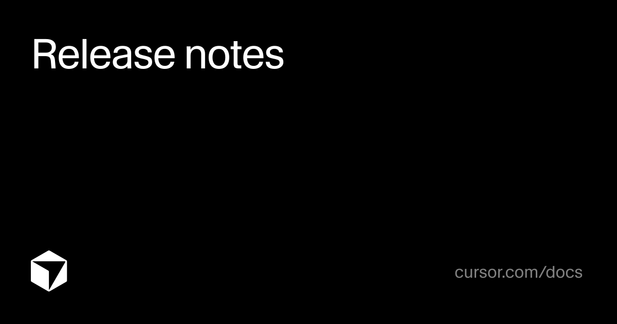 Release notes | Cursor Docs