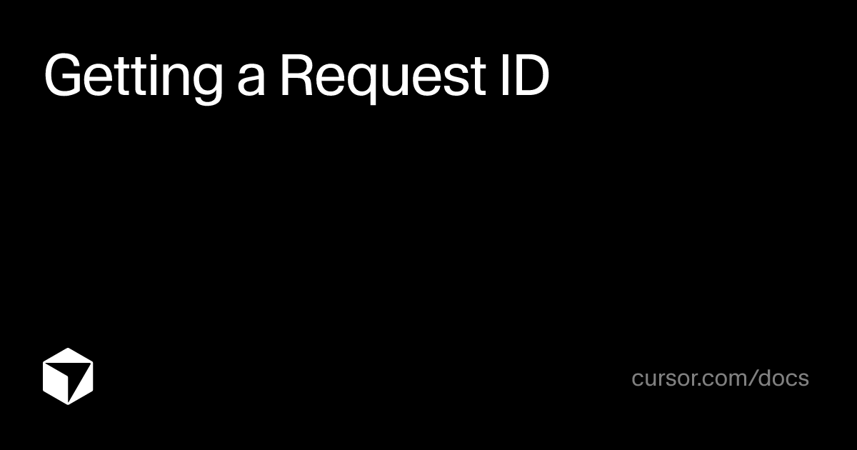 Getting a Request ID | Cursor Docs